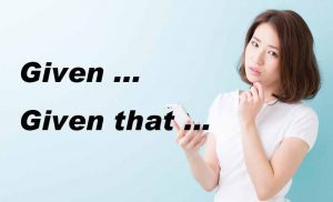 文頭のGiven / Given thatの使い方 | ネイティブと英語について話したこと